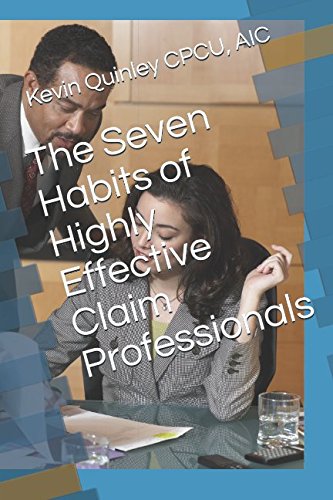 Seven Habits of Highly Effective Claim Professionals: Quinley, Kevin ...