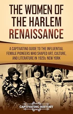 The Women of the Harlem Renaissance: A Captivating Guide to the ...