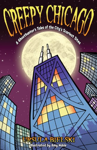 Creepy Chicago: A Ghosthunter's Tales of the City's Scariest Sites ...