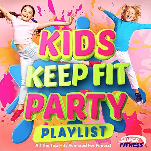 Kids Keep Fit Party Playlist - All the Top Hits Remixed for Fitness! by ...