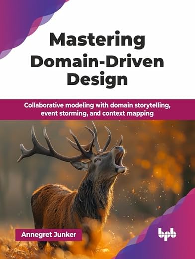 Mastering Domain-Driven Design: Collaborative modeling with domain storytelling, event storming ...