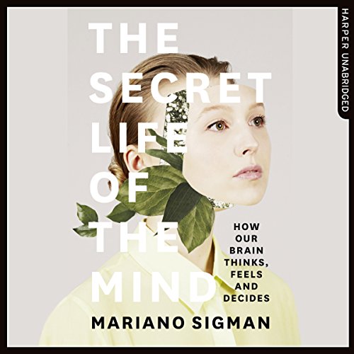 The Secret Life of the Mind: How Our Brain Thinks, Feels and Decides ...