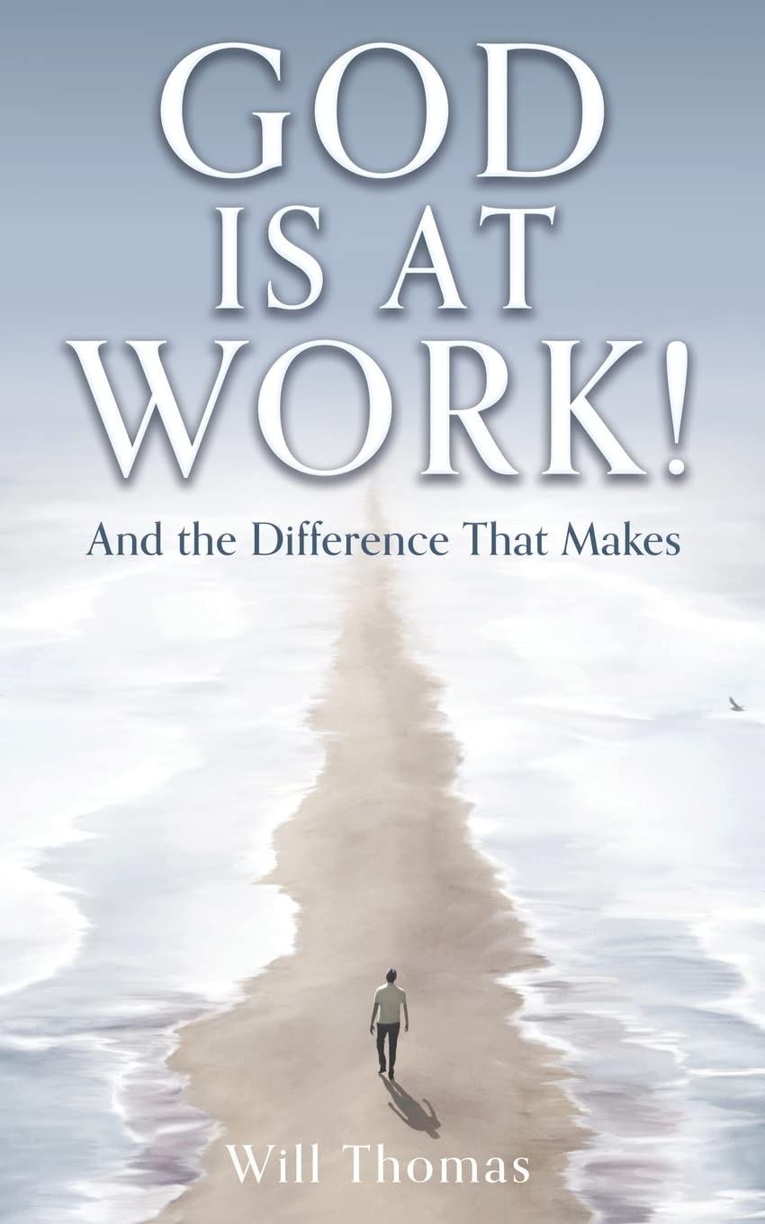 God Is at Work!: And the Difference That Makes: Thomas, Will ...