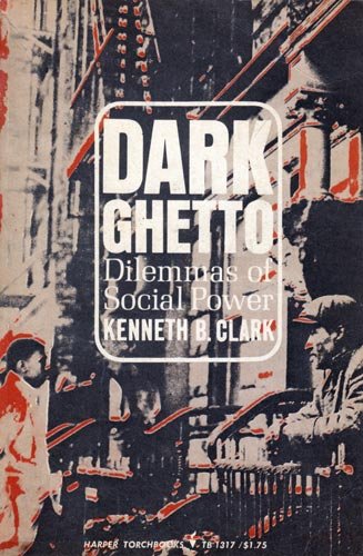 Dark ghetto: Dilemmas of social power (Harper torchbooks): Kenneth ...