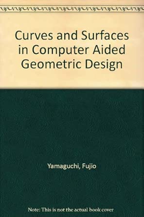 Curves and Surfaces in Computer Aided Geometric Design: Fujio Yamaguchi ...