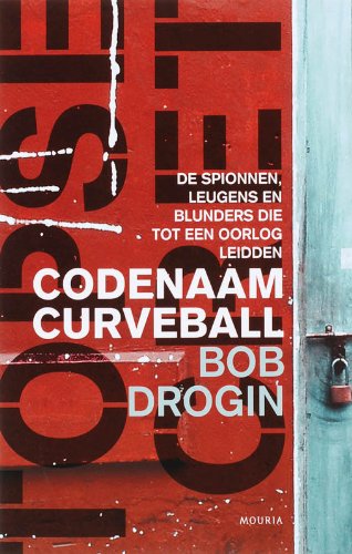 Codenaam Curveball - de spionnen, leugens en blunders die tot een ...