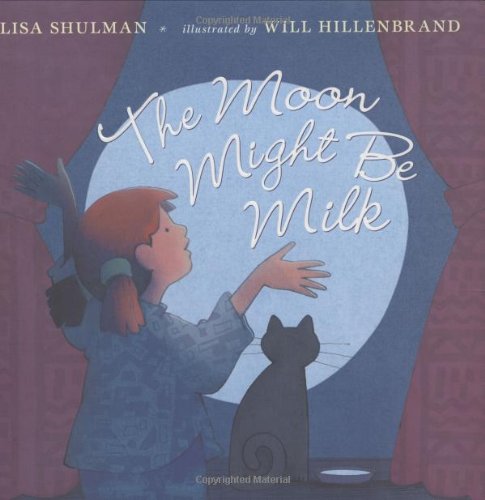 The Moon Might Be Milk: Lisa Shulman, Will Hillenbrand: 9780525476474 ...