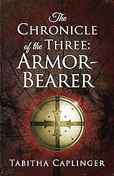 Amazon.com: The Chronicle of the Three: Armor-Bearer eBook : Caplinger ...