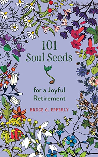 101 Soul Seeds for a Joyful Retirement - Kindle edition by Epperly ...