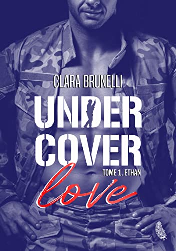 Under Cover Love - Ethan: Tome 1 eBook : Brunelli, Clara: Amazon.fr ...