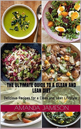 Amazon | The Ultimate Guide to a Clean and Lean Diet: Delicious Recipes ...