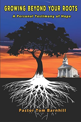 Growing Beyond Your Roots: A Personal Testimony of Hope: Barnhill ...