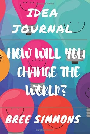 Amazon.com: IDEA JOURNAL: HOW WILL YOU CHANGE THE WORLD? (Kenosis Books ...