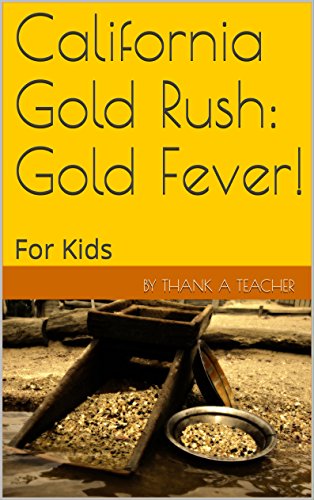 California Gold Rush: Gold Fever!: For Kids eBook : Teacher, by Thank a ...