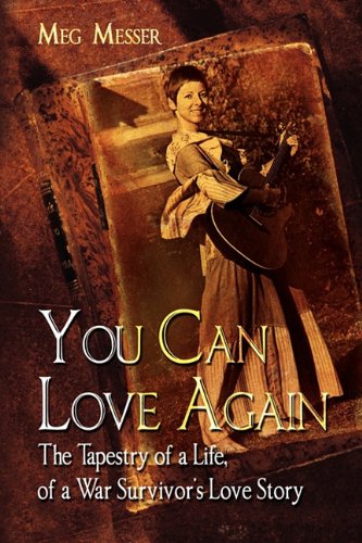 You Can Love Again: The Tapestry of a Life, of a War Survivor's Love ...