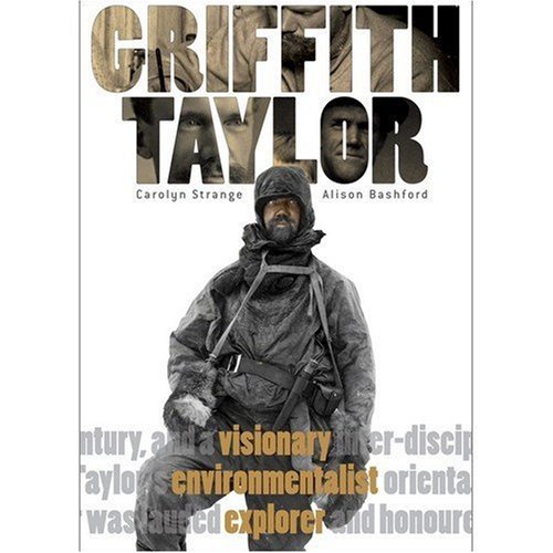 Griffith Taylor: Visionary Environmentalist Explorer: Carolyn Strange ...