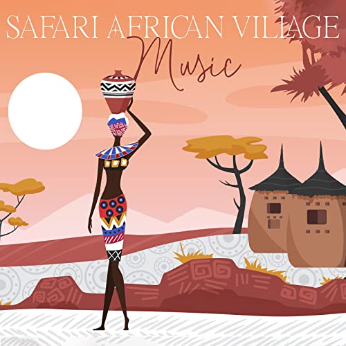 Play Safari African Village Music: African Chants & Drums, Tribal ...