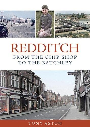 Redditch: From the Chip Shop to the Batchley: Aston, Tony ...