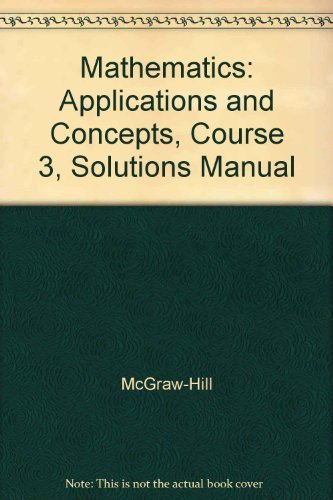 Mathematics: Applications and Concepts, Course 3, Solutions Manual: McGraw-Hill Education ...