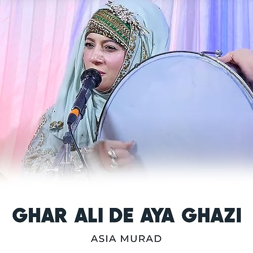 Écouter Ghar Ali De Aya Ghazi par Asia Murad sur Amazon Music Unlimited