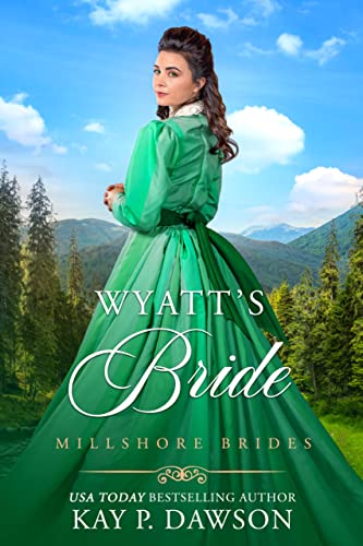 Wyatt's Bride (Millshore Brides Book 2) - Kindle edition by Dawson, Kay ...