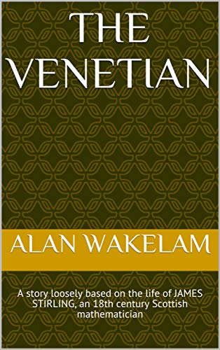 The Venetian: A story loosely based on the life of JAMES STIRLING, an ...