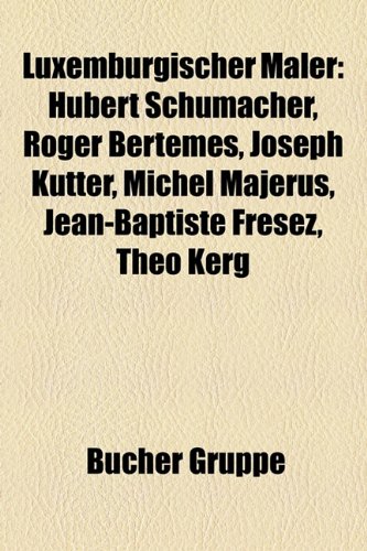 Luxemburgischer Maler: Hubert Schumacher, Roger Bertemes, Joseph Kutter ...