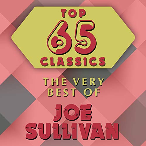 Amazon MusicでSULLIVANのTop 65 Classics - The Very Best of Joe Sullivanを再生する
