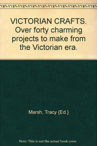 Victorian Crafts: More Than 45 Charming Projects to Make from the ...