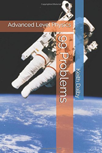 99 Problems: Advanced Level Physics: Dalby, Keith: 9781520880464 ...
