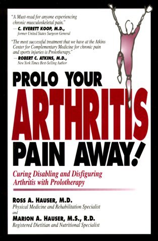 By Ross A. Hauser Prolo Your Arthritis Pain Away: Curing Disabling ...