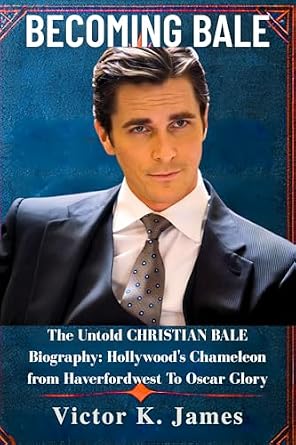 BECOMING BALE: The Untold CHRISTIAN BALE Biography: Hollywood's ...