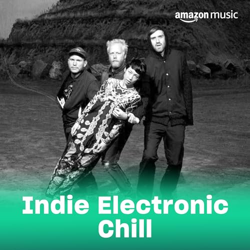 Indie Electronic Chill Playlist on Amazon Music Unlimited
