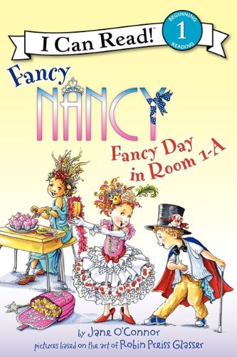 Fancy Nancy: Fancy Day in Room 1-A (I Can Read Book 1): O'Connor, Jane ...