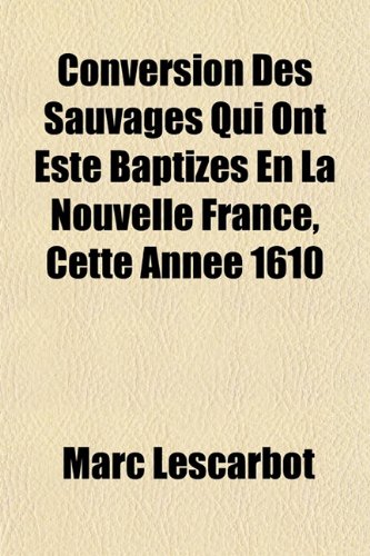 Conversion Des Sauvages Qui Ont Esté Baptizés En La Nouvelle France ...