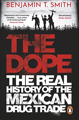 The Dope: The Real History of the Mexican Drug Trade (English Edition) eBook : Smith, Benjamin T ...