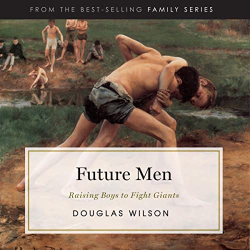 Future Men (Audio Download): Douglas Wilson, Toby Sumpter, Canon Press ...