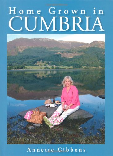 Home Grown in Cumbria: Annette Gibbons: 9781903506158: Amazon.com: Books