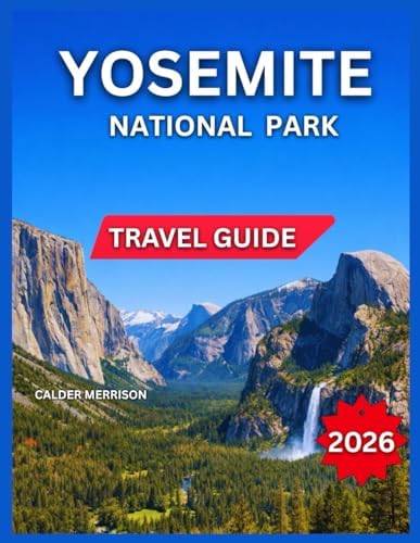 Yosemite National Park Travel Guide 2026: Top Landmarks & Iconic ...