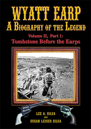 Wyatt Earp: A Biography of the Legend, Vol. II, Part 1: Tombstone ...