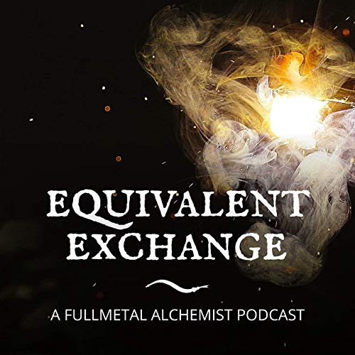 Amazon.com: Equivalent Exchange: A Fullmetal Alchemist Podcast : Stay ...