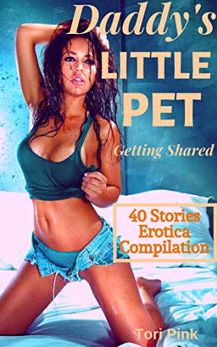Daddy's Little Pet: Getting Shared (40 Stories Erotica Compilation) - Kindle edition by Pink ...