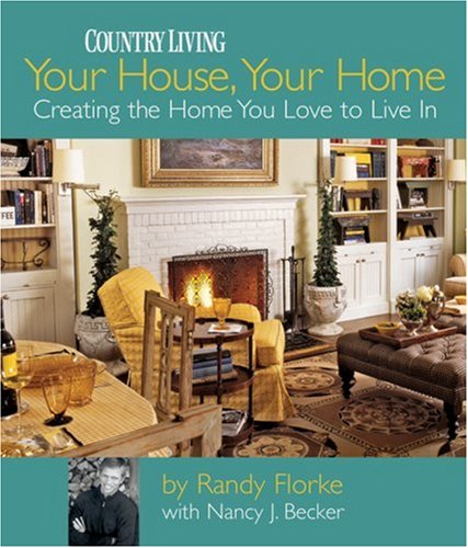 Your House, Your Home: Creating the Home You Love to Live In: Florke ...