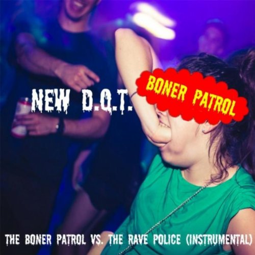 The Boner Patrol vs. the Rave Police (Instrumental) [feat. Boner Patrol ...