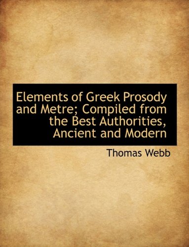 Elements of Greek Prosody and Metre; Compiled from the Best Authorities ...