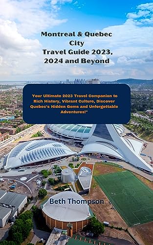 Montreal and Quebec City Travel Guide 2023: "Your Ultimate 2023 Travel ...