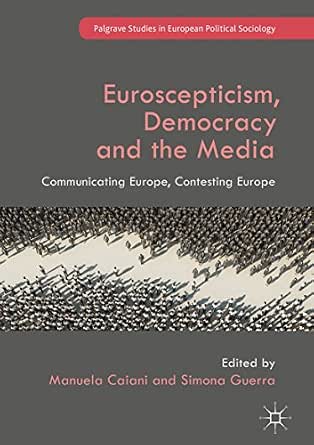 Euroscepticism, Democracy and the Media: Communicating Europe ...