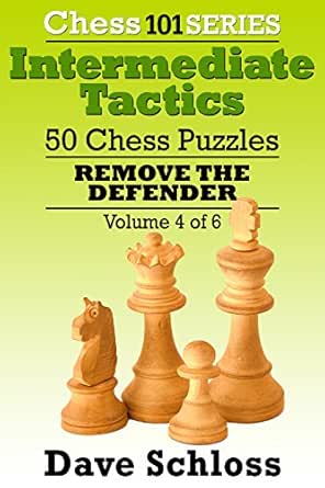 Amazon.com: Intermediate Tactics: 50 Chess Puzzles Remove the Defender ...