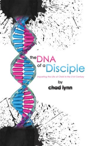 The Dna of a Disciple: Imparting the Life of Christ in the 21St Century ...