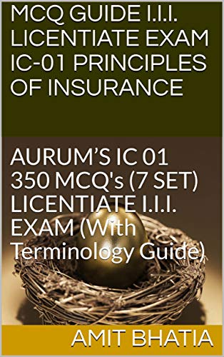 MCQ GUIDE I.I.I. LICENTIATE EXAM IC-01 PRINCIPLES OF INSURANCE: AURUM’S ...